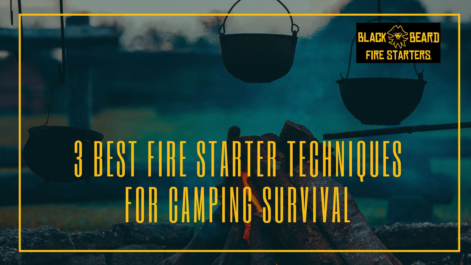 3 Best Fire Starter Techniques for Camping Survival – Black Beard Fire ...